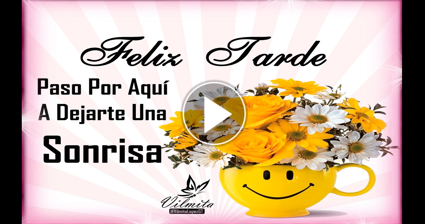 Feliz Tarde - “Deseo que hayas pasado una bonita mañana y que tu tarde ...