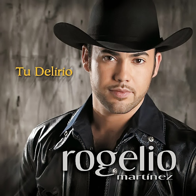 Música Romántica De Banda: Rogelio Martinez Tu Delirio