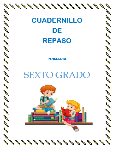 CUADERNILLO DE REPASO 6º PRIMARIA CICLO ESCOLAR 2020-2021.
