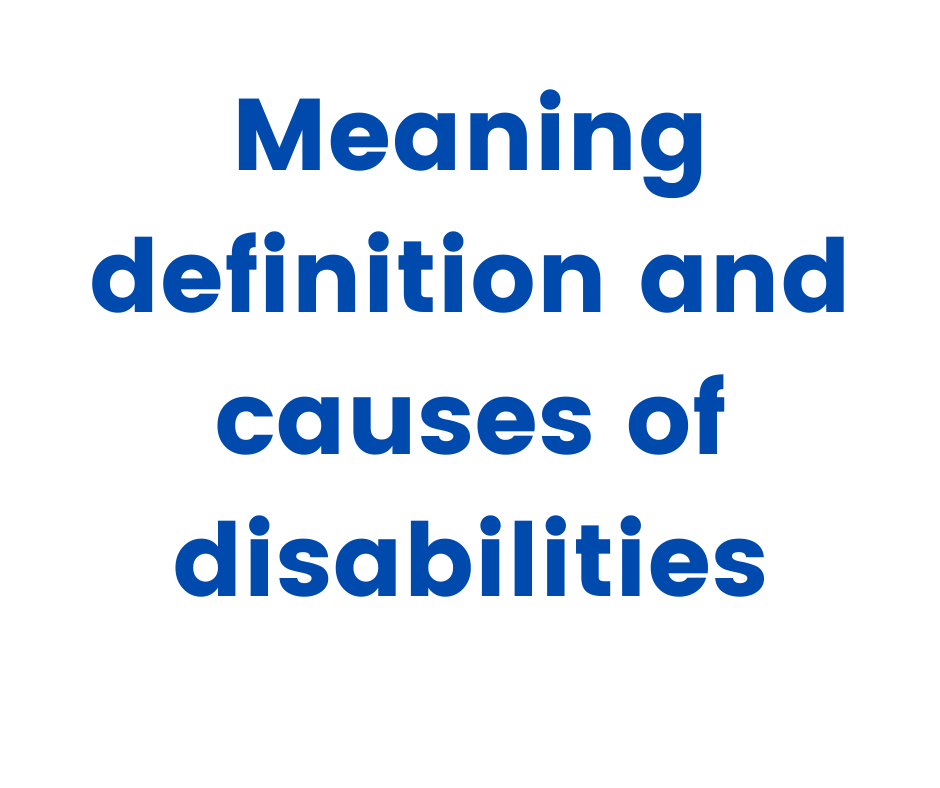 Meaning defination and causes of disabilities
