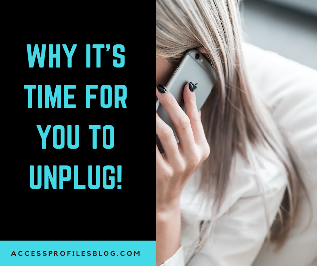 Access Profiles, Inc.: Stop ~ Why It's Time for You to “Unplug”!