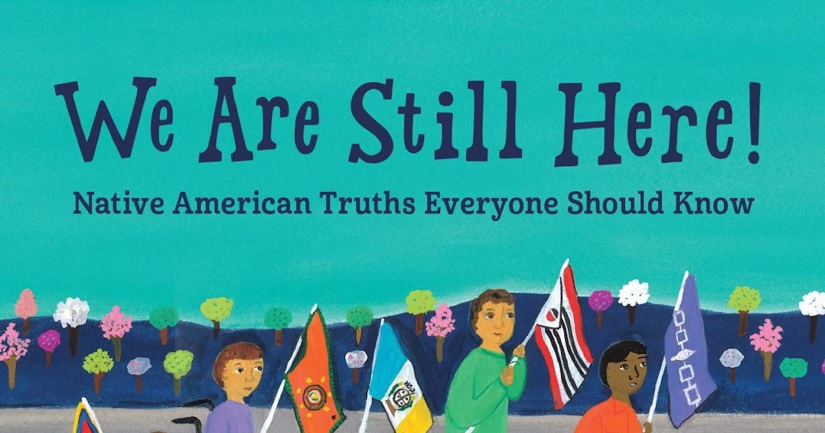 KISS THE BOOK: We Are Still Here! by Traci Sorell, and Frane Lessac ...