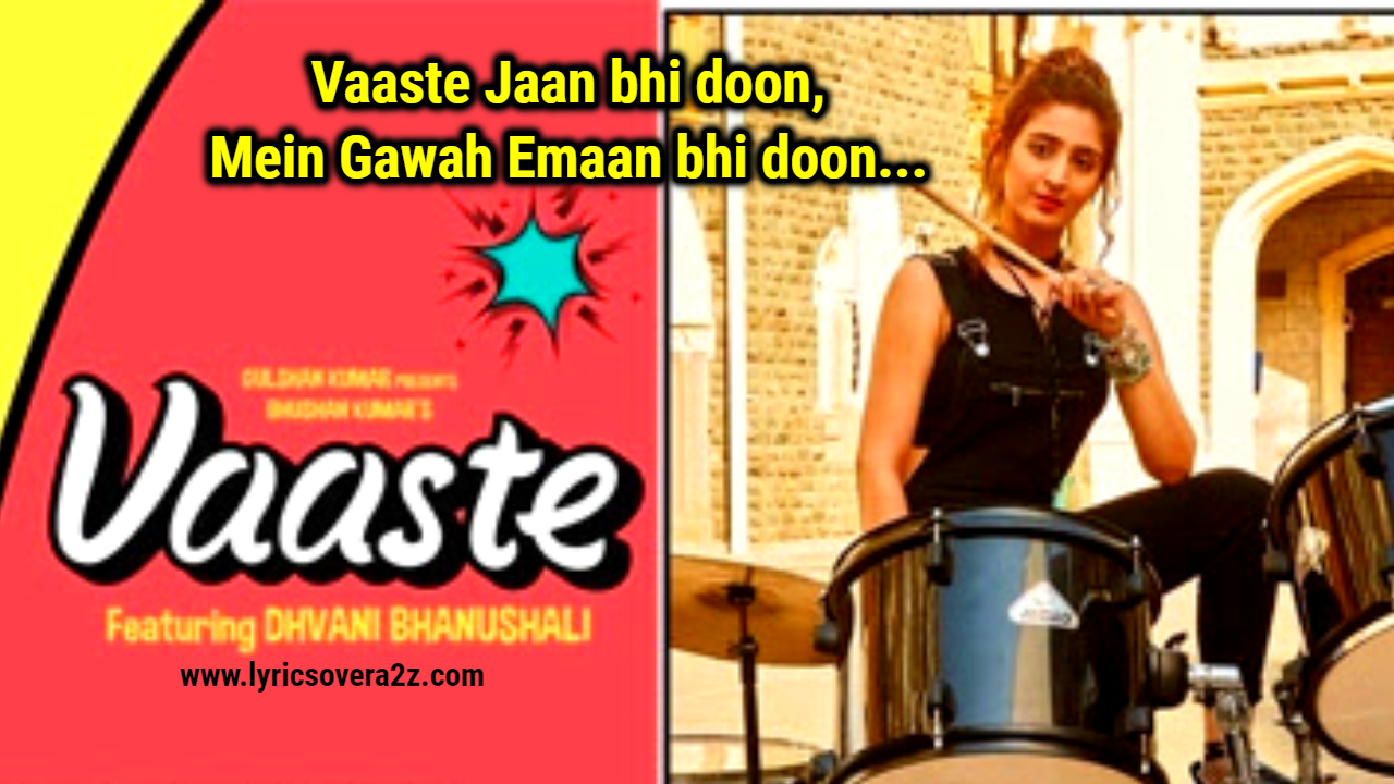 Vaaste Lyrics – Dhvani Bhanushali, Nikhil D’Souza | Lyrics Over A2z
