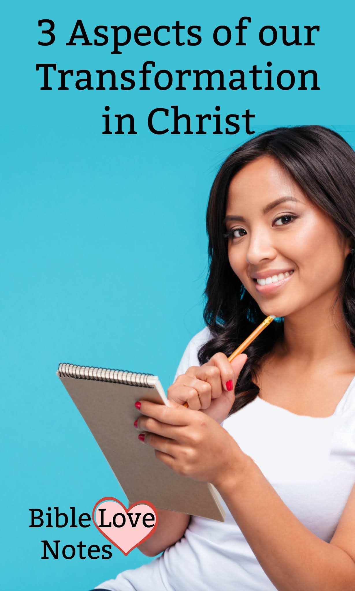 Bible Love Notes: 3 Aspects of Our Transformation