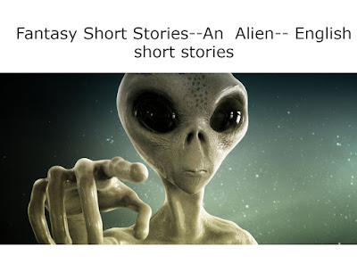 Fantasy Short Stories--An Alien-- English short stories