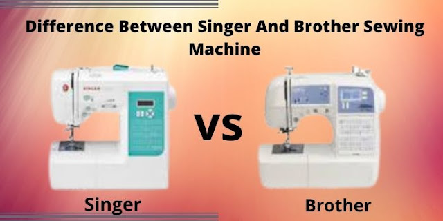 Difference between Brother and Singer sewing machine