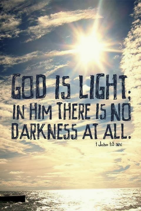 God is light; in Him there is no darkness at all 1 John 1:5 - Quotes