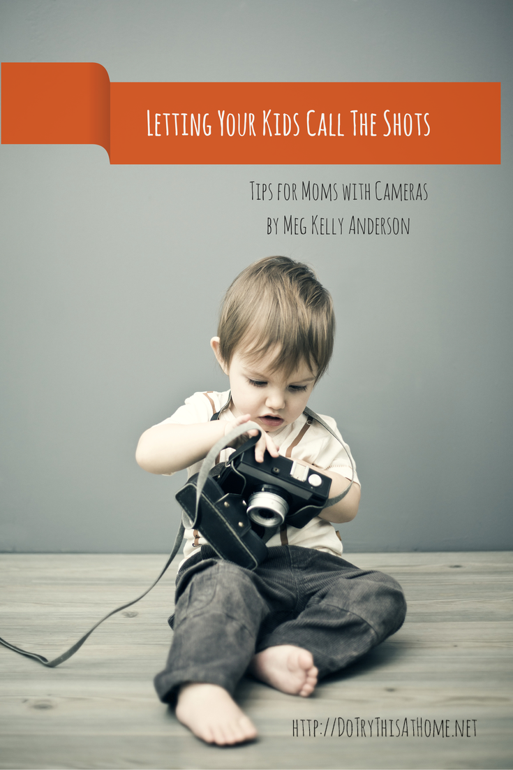 Letting Your Kids Call the Shots: Tips on Getting Great Photos of Your ...