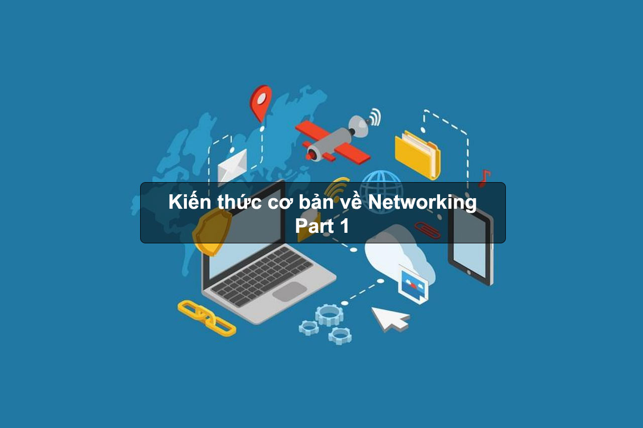 Kiến thức cơ bản về Networking Part 1 - FPT Jetking Seed Security