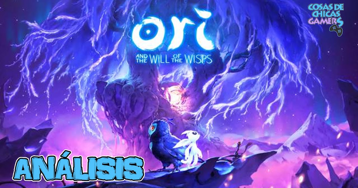 ORI AND THE WILL OF THE WISPS - ANÁLISIS EN PC | Cosas de Chicas Gamers
