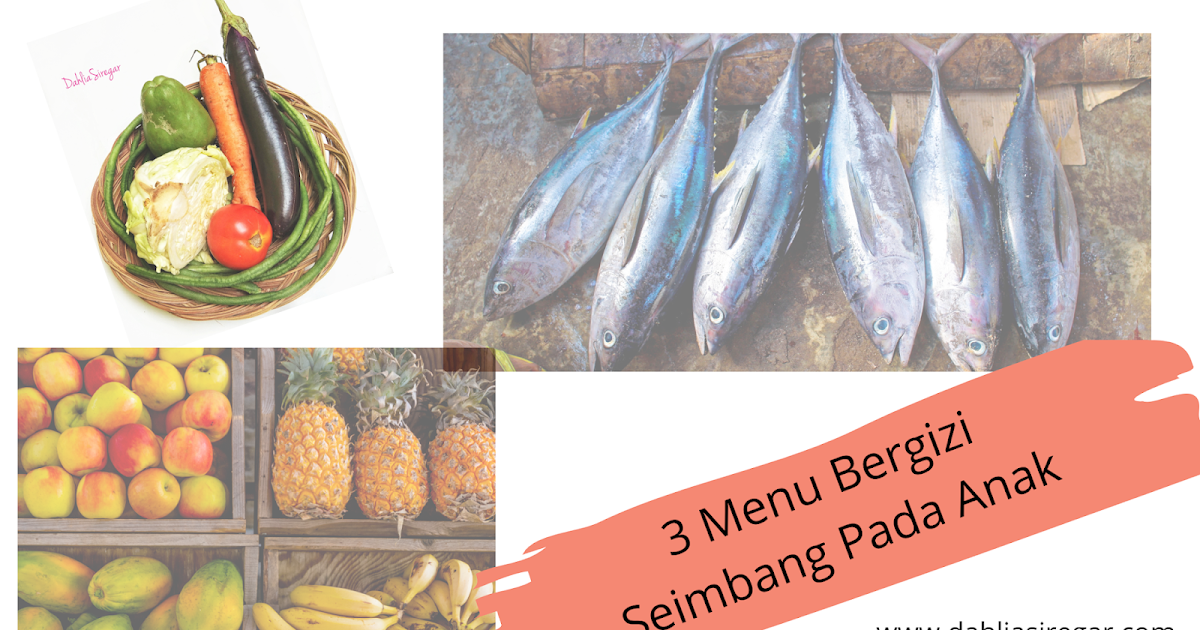 3 Menu Bergizi Seimbang Pada Anak | Dahlia Siregar
