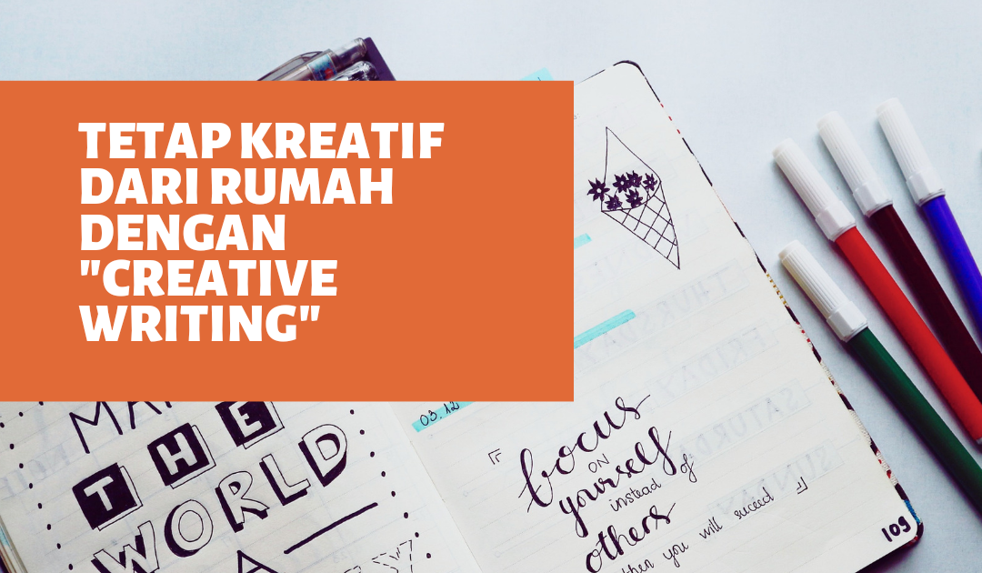 Tetap Kreatif Dari Rumah Dengan "Creative Writing"