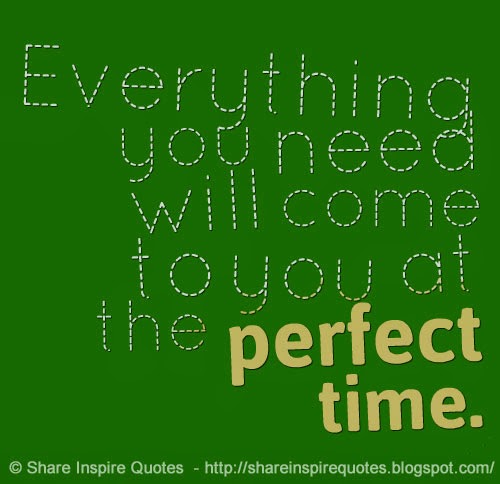 Everything you need will come to you at the perfect time. | Share ...