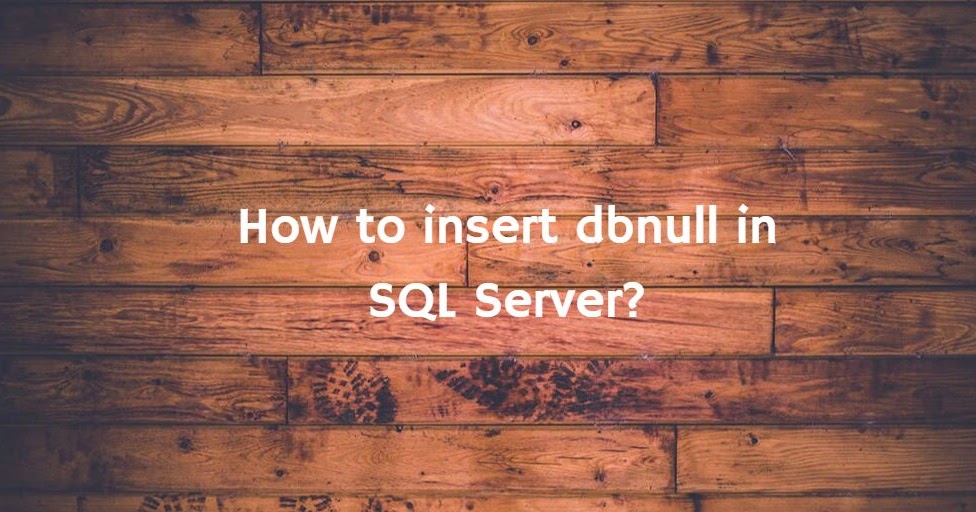 Sql-Server-Query-World: How to insert dbnull in SQL Server? Sql-Server-Query-World: How to insert dbnull in SQL Server?