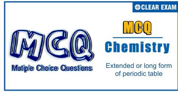 Extended or long form of periodic table - MCQ