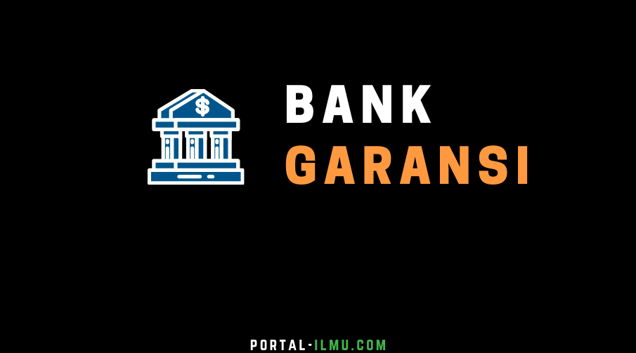 Pengertian Bank Garansi, Jenis dan Agen Bank Garansi | Portal-Ilmu.com