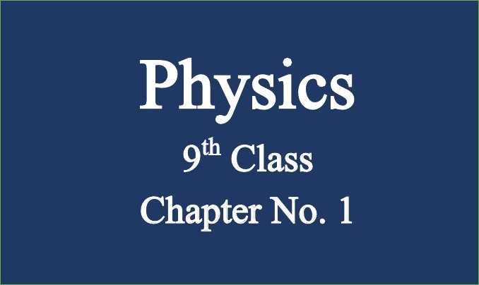 9th Class Physics Chapter No. 1: Physical Quantities and Measurement 9th Class Physics Chapter No. 1: Physical Quantities and Measurement