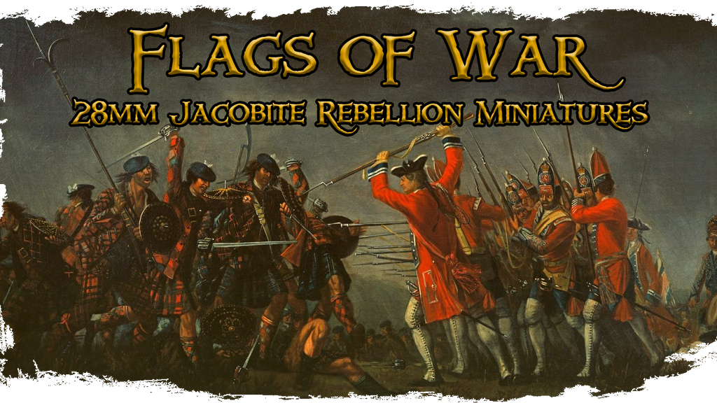 Tabletop Fix: Flags of War - 1745 28mm Jacobite Rebellion Kickstarter