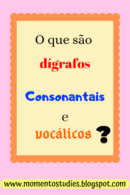 Dígrafos - O que são dígrafos consonantais e vocálicos? - Momento Studies