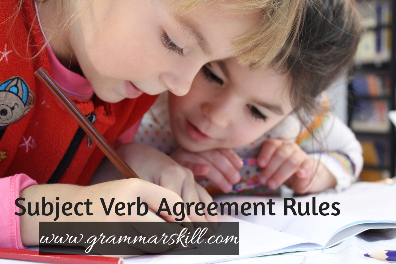 TOP 10 RULES OF SUBJECT-VERB AGREEMENT WITH EXAMPLES - Grammar skill