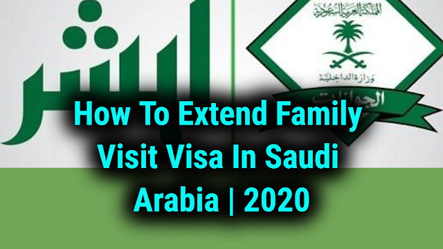 SAUDI IQAMA HELPER: How To Extend Family Visit Visa In Saudi Arabia | 2020