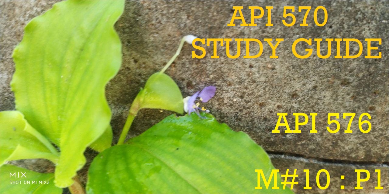 API 570 EXAM STUDY GUIDE [MODULE 4 : PART 1] API 576