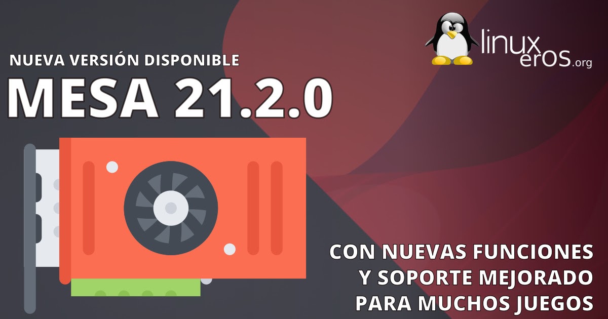 Mesa 21.2.0, con nuevas funciones, soporte mejorado y más ~ Linuxeros
