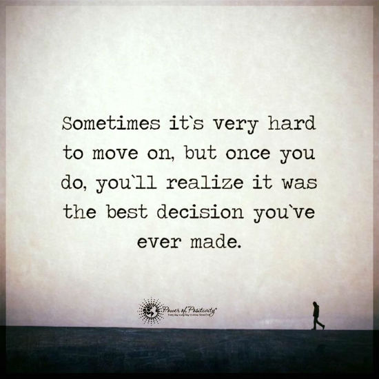 Sometimes it's very hard to move on, but once you do you'll realize it ...
