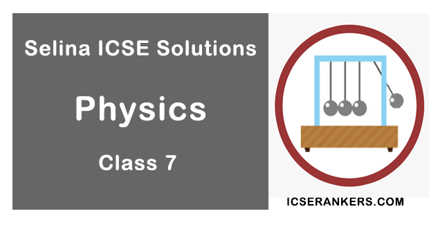 Selina ICSE Solutions For Class 7 Physics selina-icse-solutions-for-class-7-physics