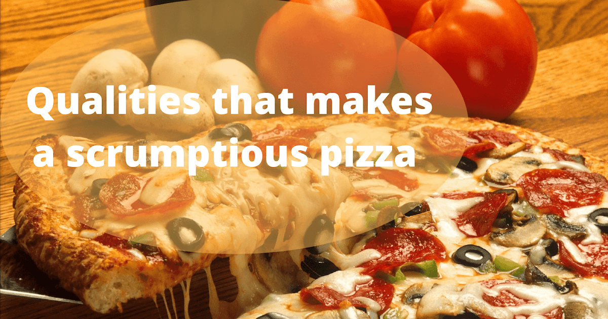 Everyday Cooking : Qualities that make a scrumptious pizza