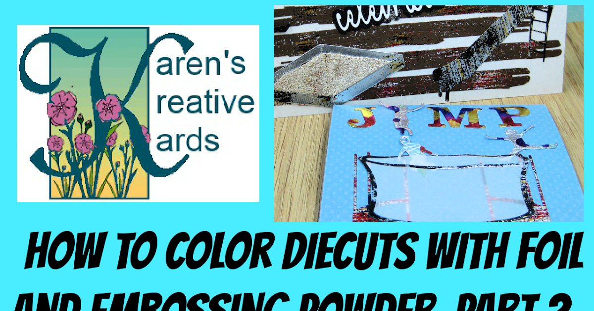 Karen's Kreative Kards: Video - How To Color DieCuts With Foil and ...