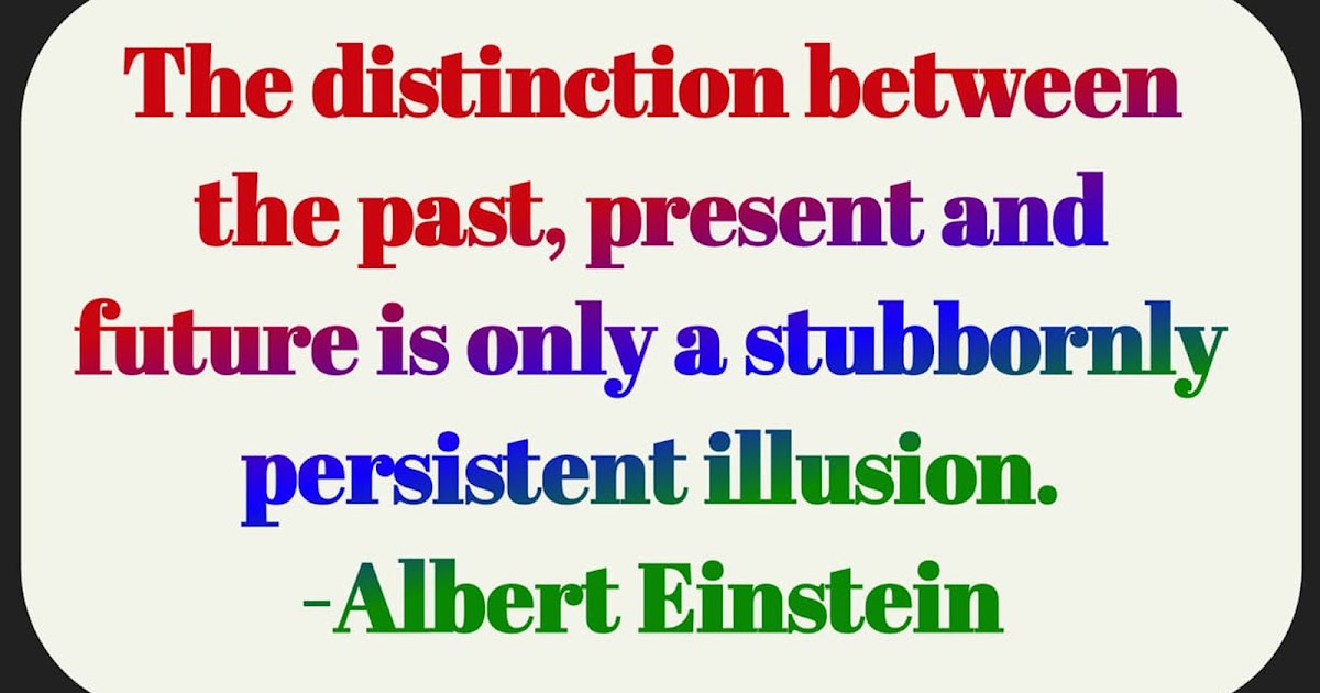 The distinction between the past, present and future is only a ...