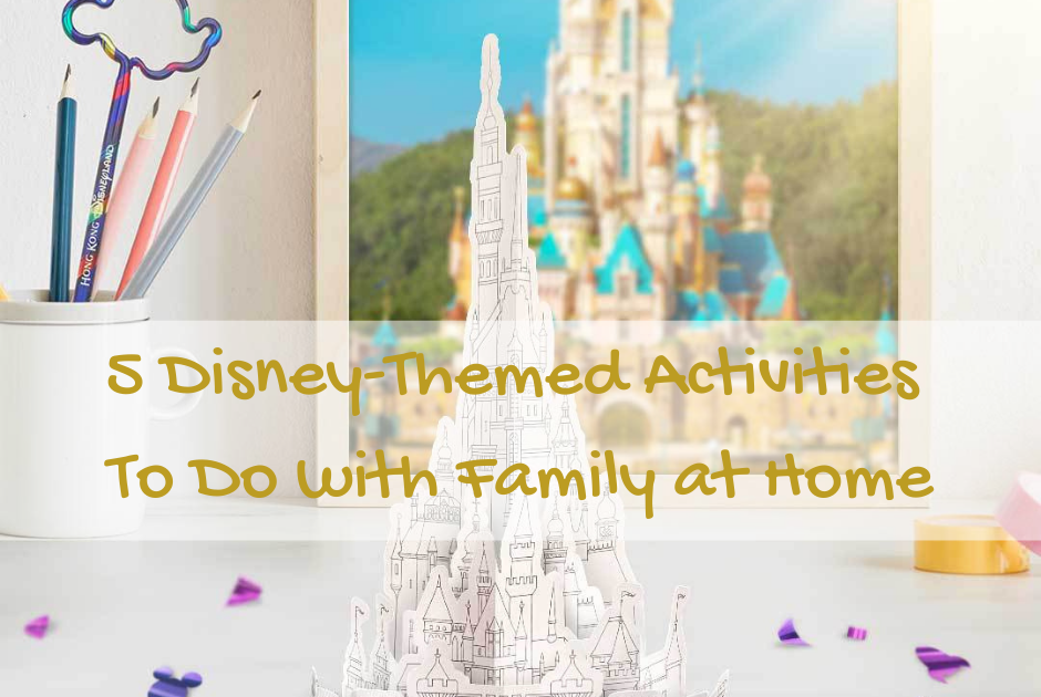 .: 5 Disney-Themed Activities To Do with Family at Home
