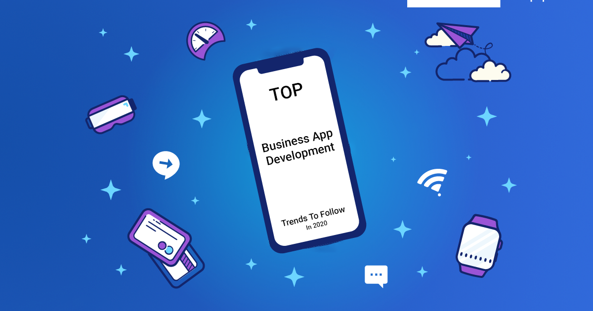 Top Business App Development Trends To Follow In 2020