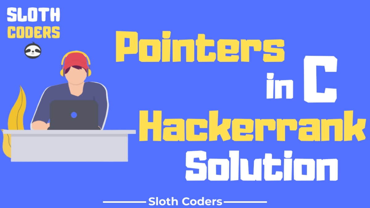 Pointers in C Hackerrank Solution - Sloth Coders Pointers in C Hackerrank Solution - Sloth Coders
