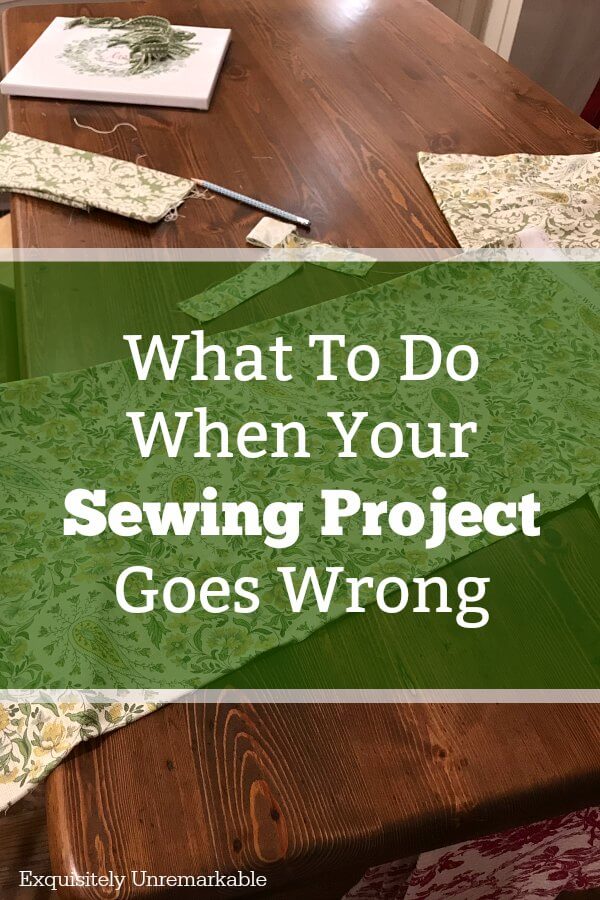 What To Do When Your Sewing Project Goes Wrong - Exquisitely Unremarkable