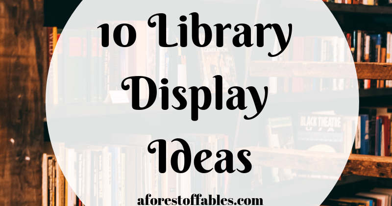 10 Ideas for Library Displays - A Forest of Fables