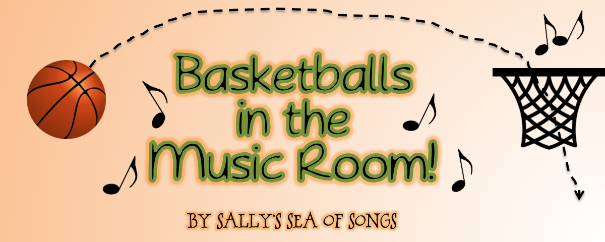 Basketball in the Music Room? Yes! - Sally's Sea of Songs