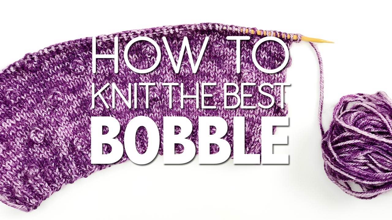 HOW TO KNIT THE BEST BOBBLE - iKNITS