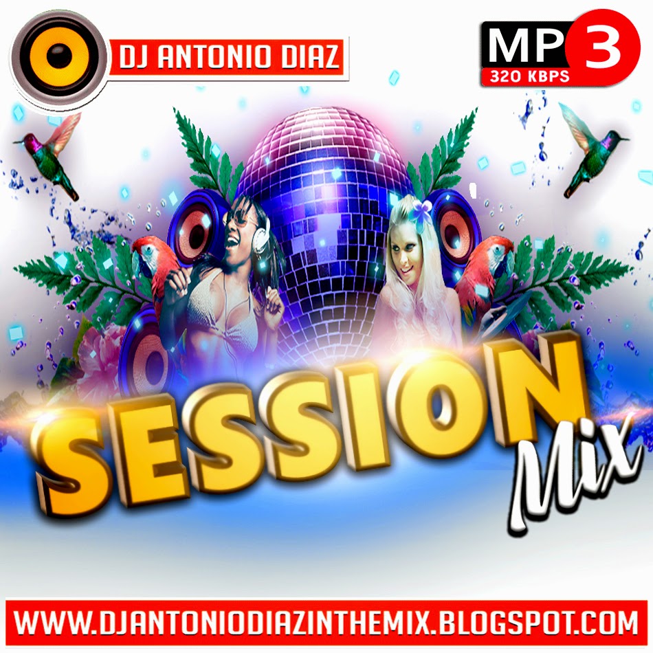 Dj Antonio Diaz in the Mix: Session Mix 2015 Por Dj Antonio Diaz(A)