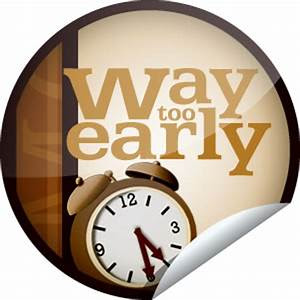 Our Little Cottage in the Big Woods: Way Too Early.