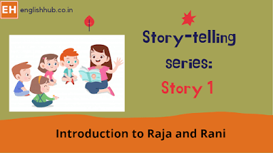 Story-telling: introduction to Raja and Rani