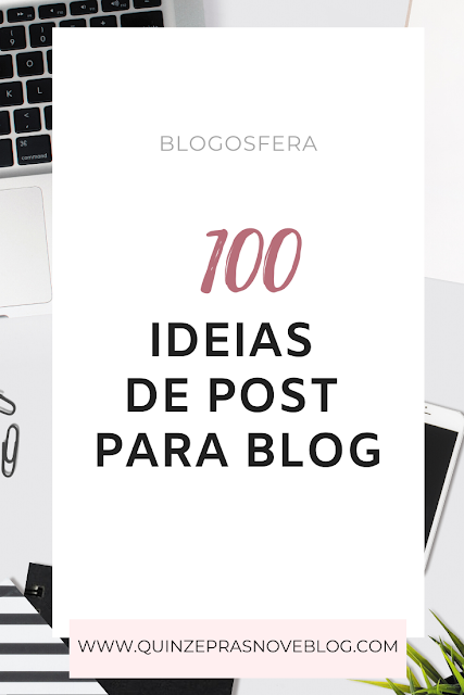 100 ideias de post para blog | Quinze Pras Nove