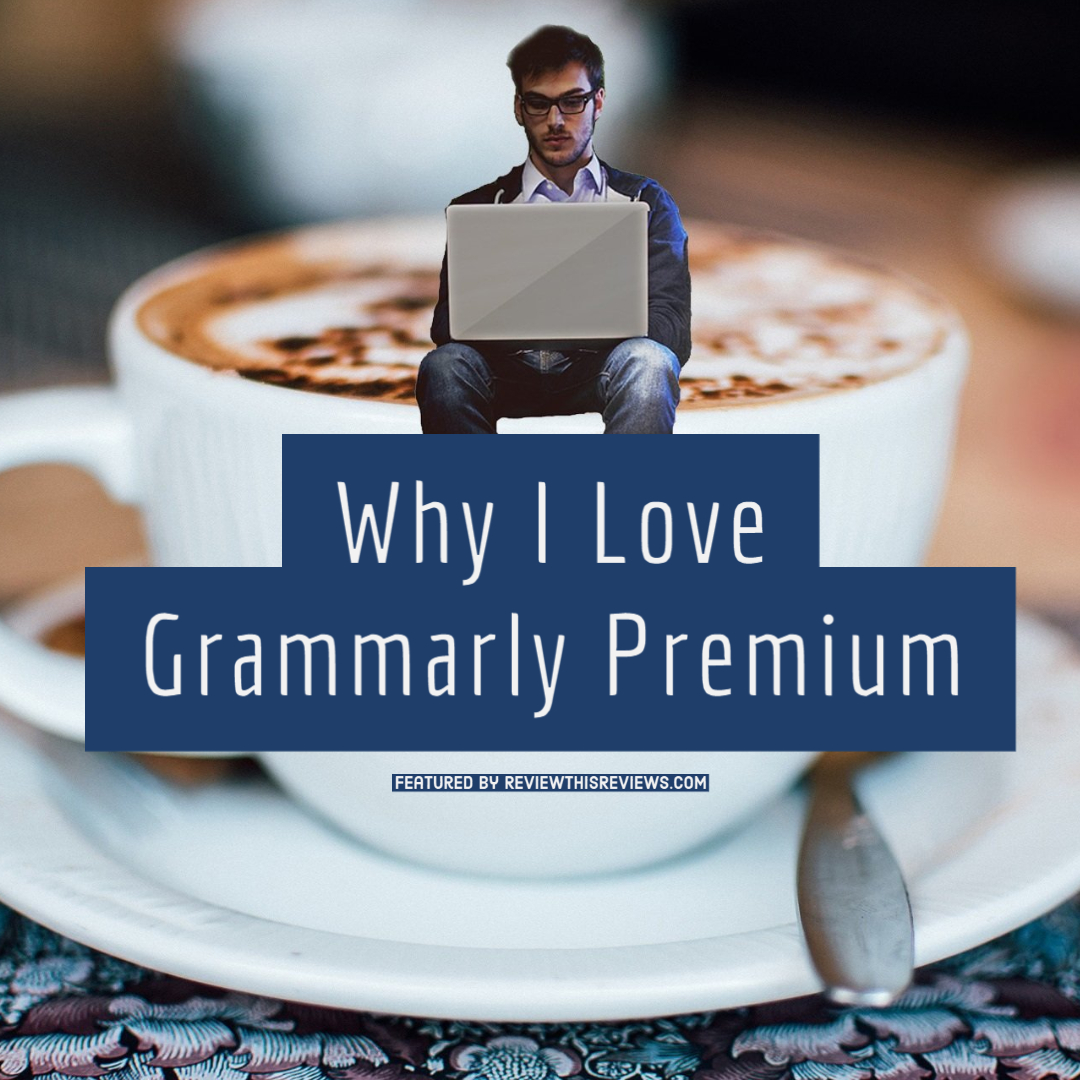 Why I Love Grammarly Premium and Why It's Worth the Investment