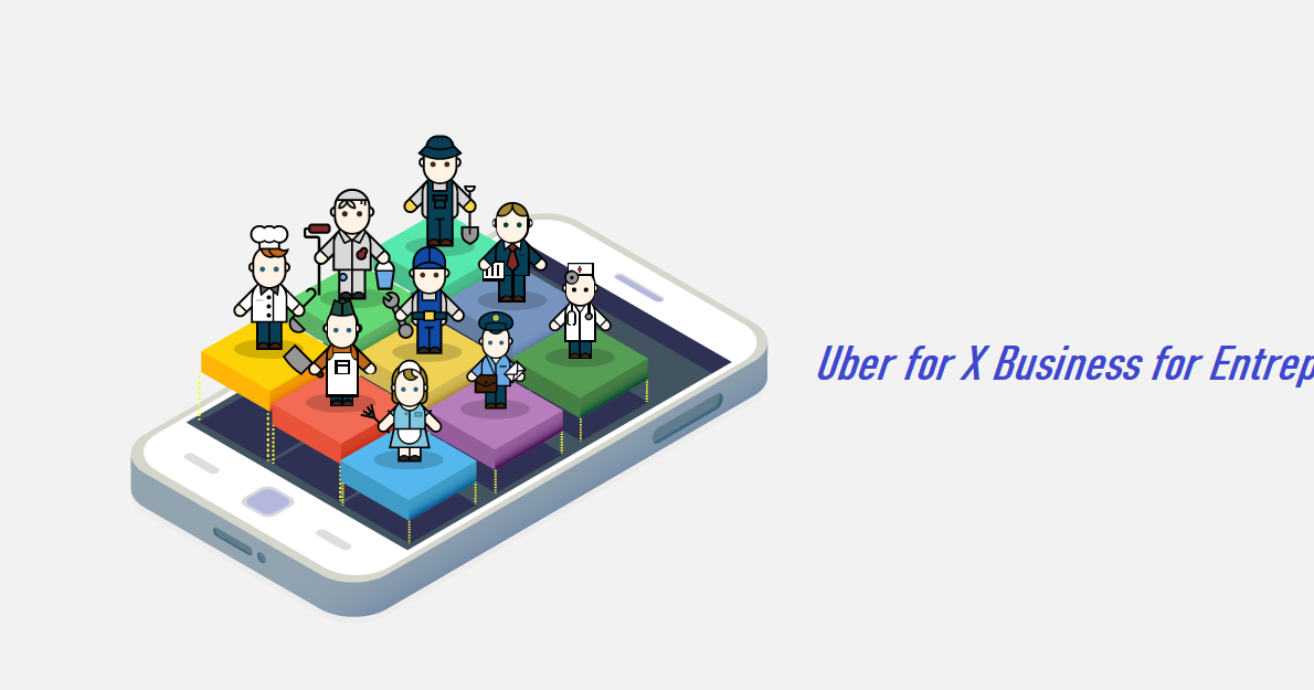 The Ultimate Guide for Entrepreneurs to Start Uber for X Business