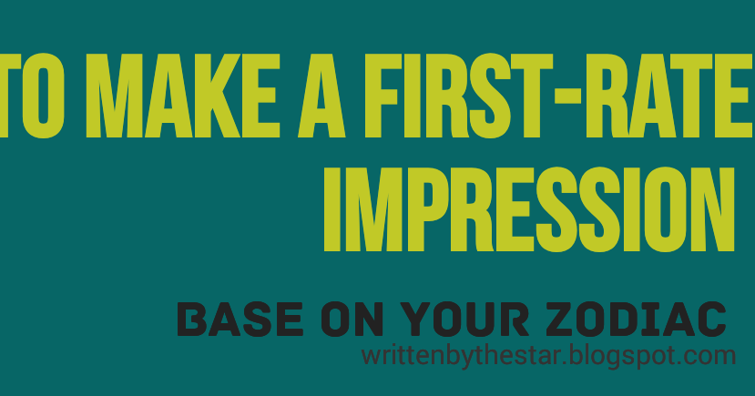 Zodiac 101: How to make a first-rate impression According to your Zodiac