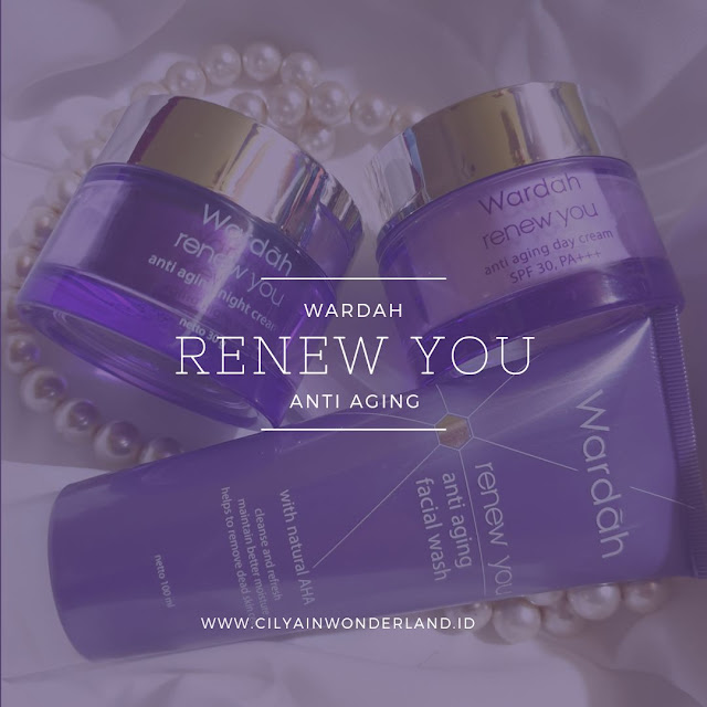 Skincare Anti Aging dari Wardah Renew You - Cilya in Wonderland | Business Sharing | Fashion ...