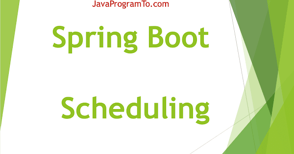 Spring Boot Scheduling Tasks With @Scheduled Annotation | JavaProgramTo.com