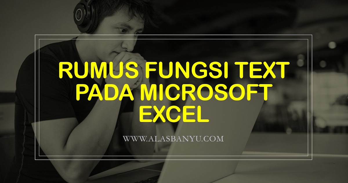 RUMUS FUNGSI TEXT PADA MICROSOFT EXCEL - ALAS BANYU