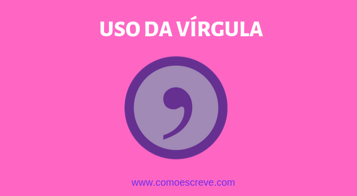 Uso Da Vírgula 10 Dicas Simples Para Aprender Definitivamente Como Escreve